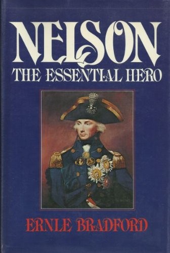 NELSON: THE ESSENTIAL HERO By Ernle Dusgate Selby Bradford - Hardcover ...