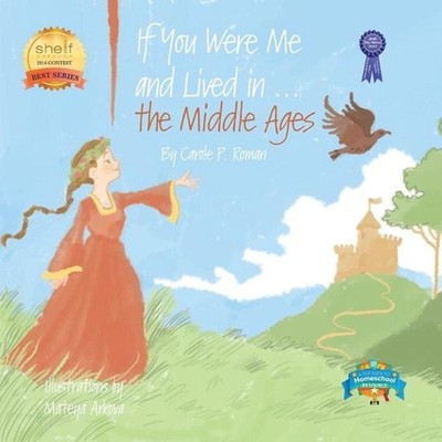 If You Were Me and Lived in...the Middle Ages: An Introduction to ...