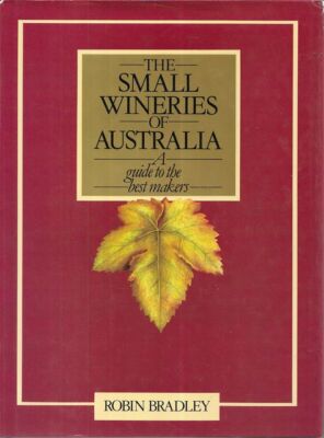 ROBIN BRADLEY Small Wineries of Australia: A Guide to the Best Makers ...