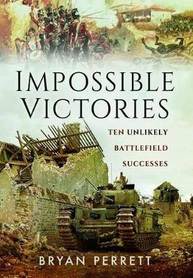 Impossible Victories, Bryan Perrett, Hardback 9781473847491 | eBay UK
