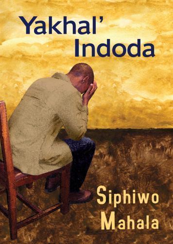 Yakhal' Indoda by Siphiwo Mahala (2010, Trade Paperback) for sale ...