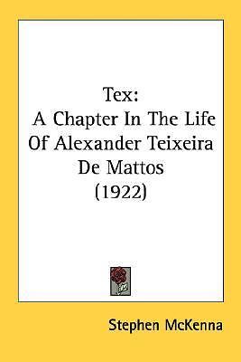Tex : A Chapter in the Life of Alexander Teixeira de Mattos (1922) by ...