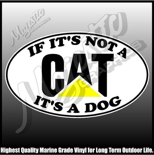 CAT - IF ITS NOT ITS A DOG - 250mm x 150mm - CAR TRUCK MACHINERY DECAL ...