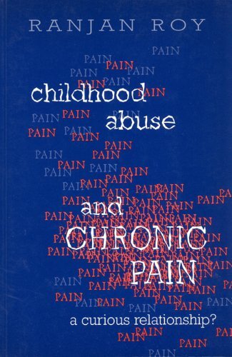 CHILDHOOD ABUSE AND CHRONIC PAIN: A CURIOUS RELATIONSHIP By Ranjan Roy ...