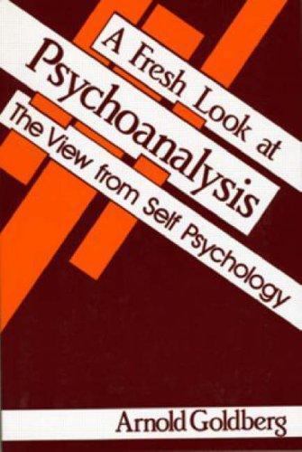 Fresh Look at Psychoanalysis : The View from Self Psychology by Arnold ...