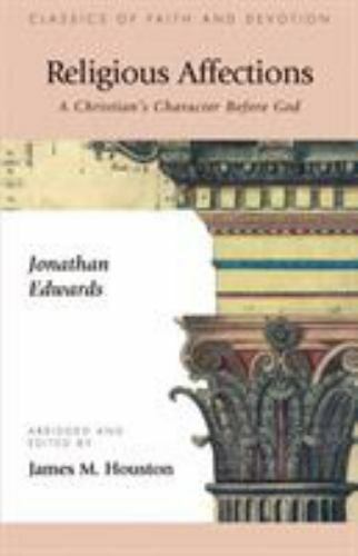 Religious Affections: A Christian's Character Before God, Edwards ...