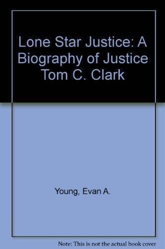 Lone Star Justice: A Biography of Justice Tom C Clark - Hardcover ...