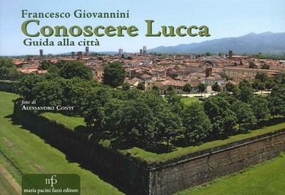 Libro - Francesco Giovannini - Conoscere Lucca. Guida Alla Citta ...