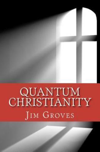 Quantum Christianity : Bringing Science and Religion Together for the ...