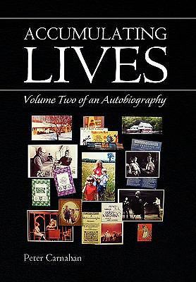Accumulating Lives : Volume Two of an Autobiography by Peter Carnahan ...