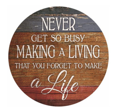 Never Get So Busy that You Forget to Make a Life Small Round Sign | eBay