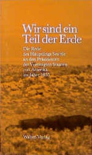 Wir sind ein Teil der Erde: die Rede des Ha?uptlings Seattle an den Pra ...