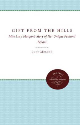 Gift from the Hills: Miss Lucy Morgans Story of Her Unique Penland - GOOD 9780807811658| eBay