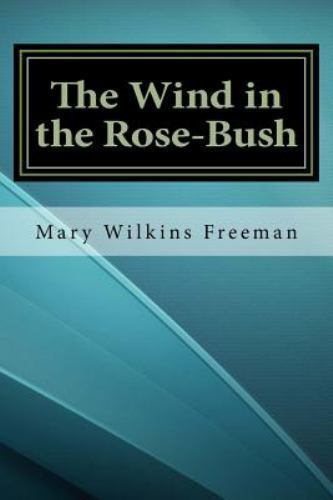 Wind in the Rose-Bush by Mary Wilkins Freeman (2016, Trade Paperback ...