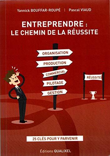 Entreprendre : le chemin de la reussite, Yannick Bouffar-Roupe et ...