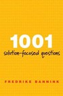 1001 Solution-Focused Questions: Handbook for Solution-Focused ...