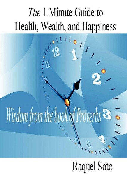 The 1 Minute Guide to Health, Wealth, and Happiness von Raquel Soto ...