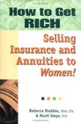 How to Get RICH Selling Insurance and Annuities to Women - Hardcover ...