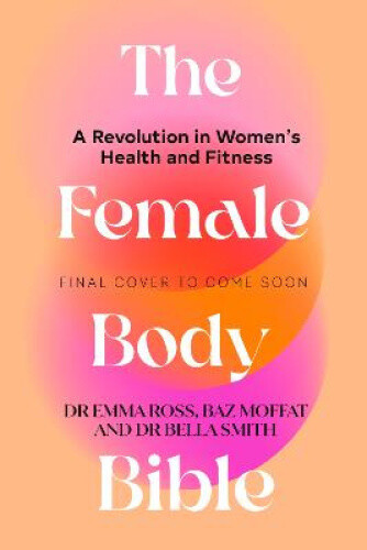The Female Body Bible: A Revolution in Women's Health and Fitness by ...