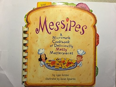 MESSIPES A MICROWAVE COOKBOOK OF DELICIOUSLY MESSY By Lynn Gordon ...