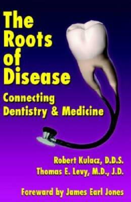 The Roots of Disease: Connecting Dentistry and Medicine - Paperback ...