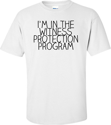 I'm In The Witness Protection Program T-shirt | eBay