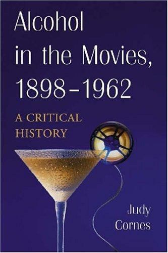 Alcohol in the Movies, 1898-1962 : A Critical History by Judy Cornes ...