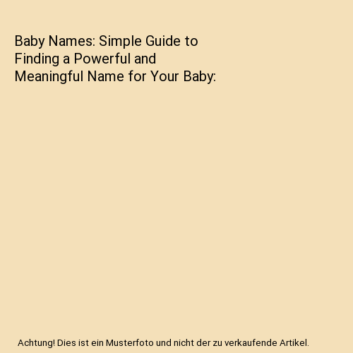 Baby Names: Simple Guide to Finding a Powerful and Meaningful Name for ...