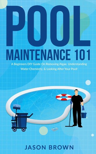 Pool Maintenance 101 - A Beginners DIY Guide On Removing Algae, Understanding... 1922531561 ...