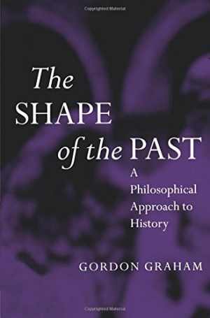 The Shape of the Past: A Philosophical - Paperback, by Graham Gordon ...