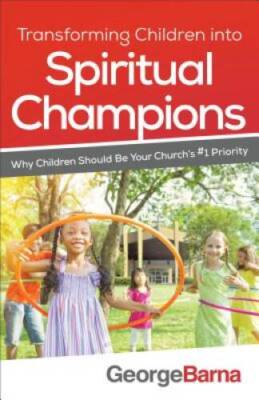 Transforming Children into Spiritual Champions: Why Children Should ...