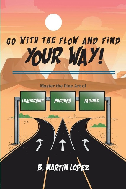 Go With The Flow And Find Your Way! von B. Martin Lopez (2021 ...