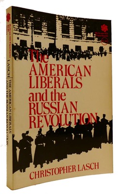 Christopher Lasch THE AMERICAN LIBERALS AND THE RUSSIAN REVOLUTION 1st ...