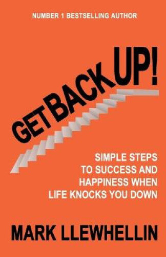 Get Back Up: Simple Steps to Success and Happiness When Life Knocks You ...