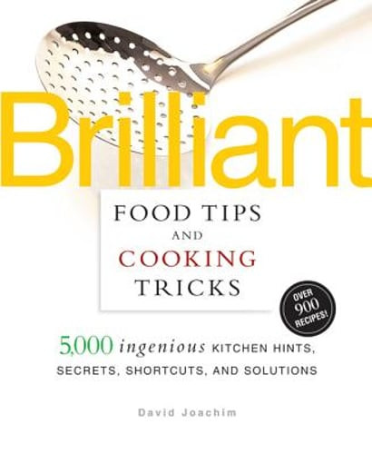 Brilliant Food Tips and Cooking Tricks: 5,000 Ingenious Kitchen Hints ...