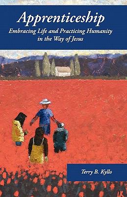 Apprenticeship : Embracing LIfe and Practicing Humanity in the Way of ...