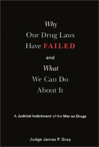 Why Our Drug Laws Have Failed - Hardcover By Gray, James - GOOD ...