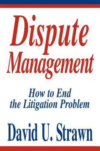 Dispute Management : How to End the Litigation Problem by David Strawn ...