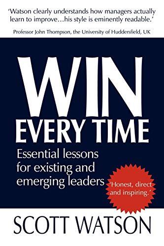Win Every Time: Essential Lessons for Existing and Emerging Leaders ...