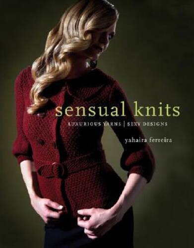 Sensual Knits: Luxurious Yarns, Alluring Designs - Paperback - VERY GOOD 9781402749209| eBay