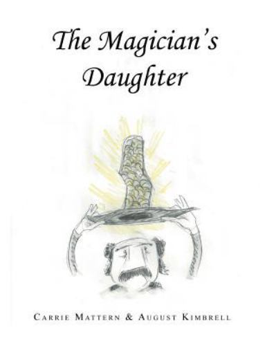 Magician's Daughter by August Kimbrell and Carrie Mattern (2014, Trade ...
