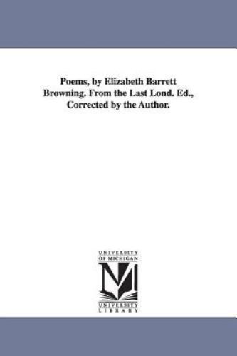 Poems, by Elizabeth Barrett Browning from the Last Lond Ed , Corrected ...