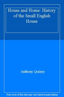 House and Home: History of the Small English House-Anthony Quiney ...
