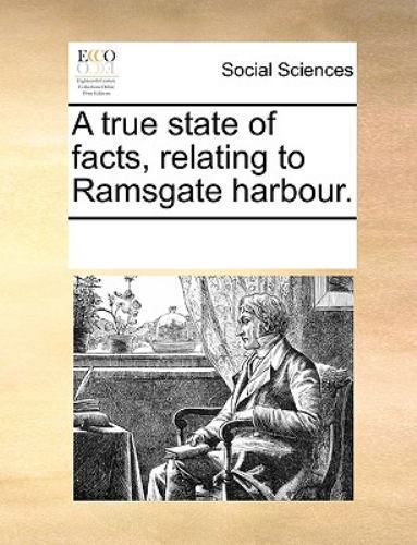 True State of Facts, Relating to Ramsgate Harbour by Not Available ...