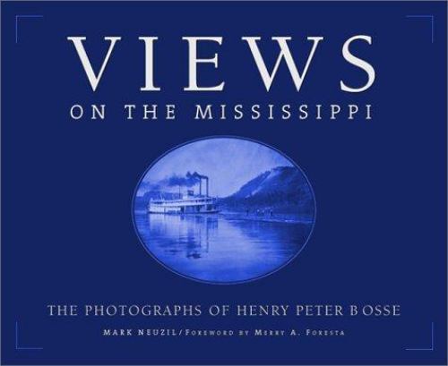 Views on the Mississippi : The Photography of Henry Peter Bosse by Mark ...