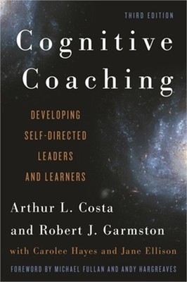 Cognitive Coaching: Developing Self-Directed Leaders and Learners ...