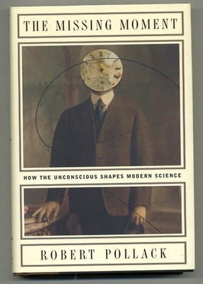 Robert POLLACK / Missing Moment How the Unconscious Shapes Modern ...