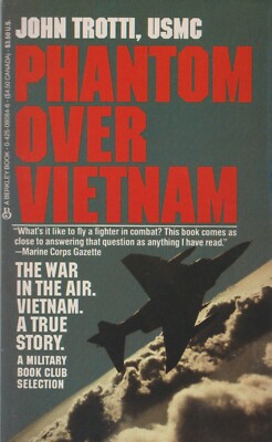 Phantom Over Vietnam by John Trotti (1985, PB) USMC F-4 Pilot, VMFA-314 ...