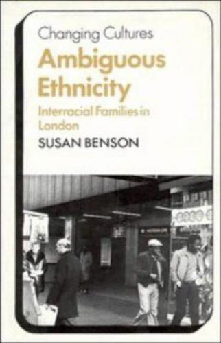 Changing Culture Ser.: Ambiguous Ethnicity : Interracial Families in ...