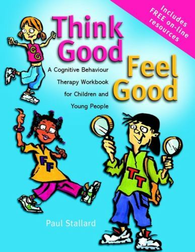 Think Good - Feel Good : A Cognitive Behaviour Therapy Workbook for ...
